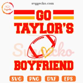 Go Taylor's Boyfriend SVG, Chiefs SVG, Swiftie Football SVG, Travis ...